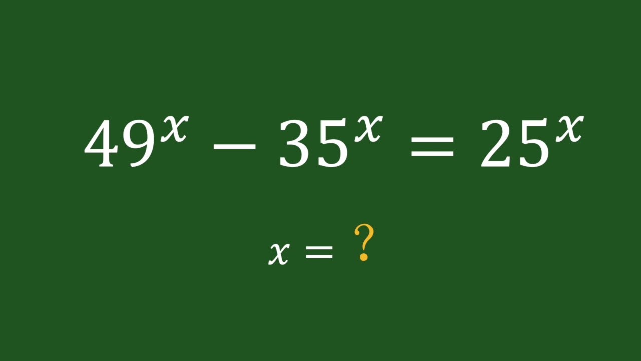 A Nice Math Exponents Problem , 49^x 35^x=25^x , to find the value of x. - YouTube