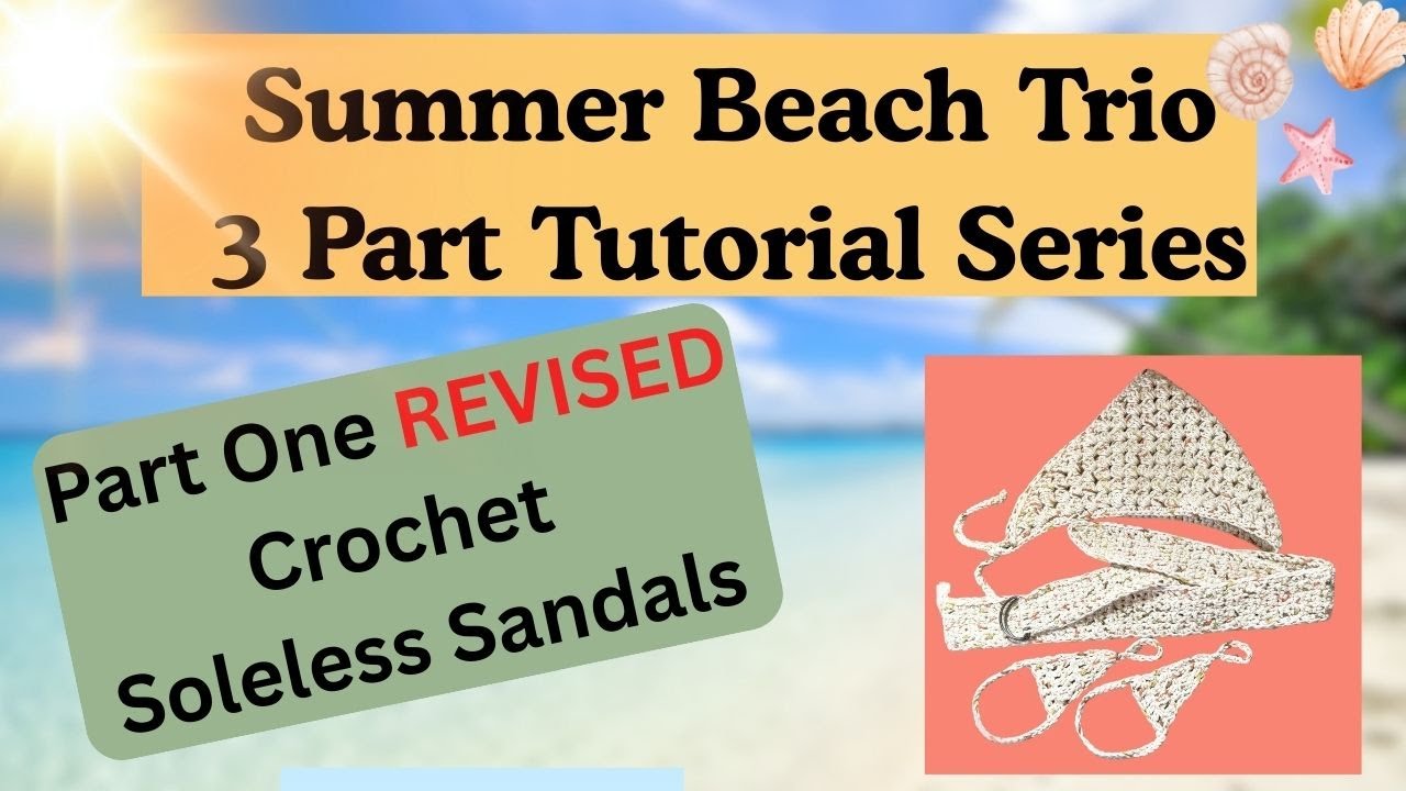 UPDATED VERSION of the Quick & Easy Barefoot Sandals Tutorial. Summer Beach Trio Crochet - Part ...