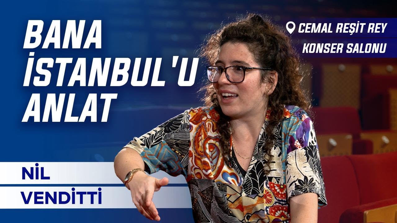 Bana İstanbul'u Anlat - Nil Venditti ile Söyleşi | Cemal Reşit Rey Konser Salonu - YouTube