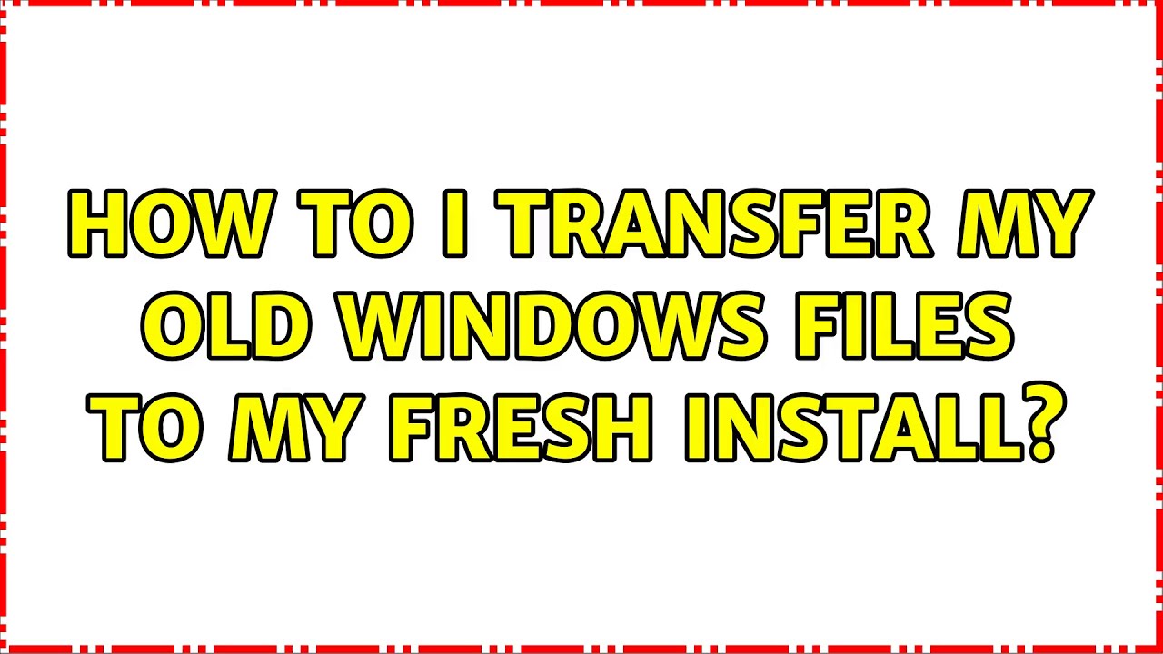 How to I transfer my old Windows files to my fresh install? - YouTube