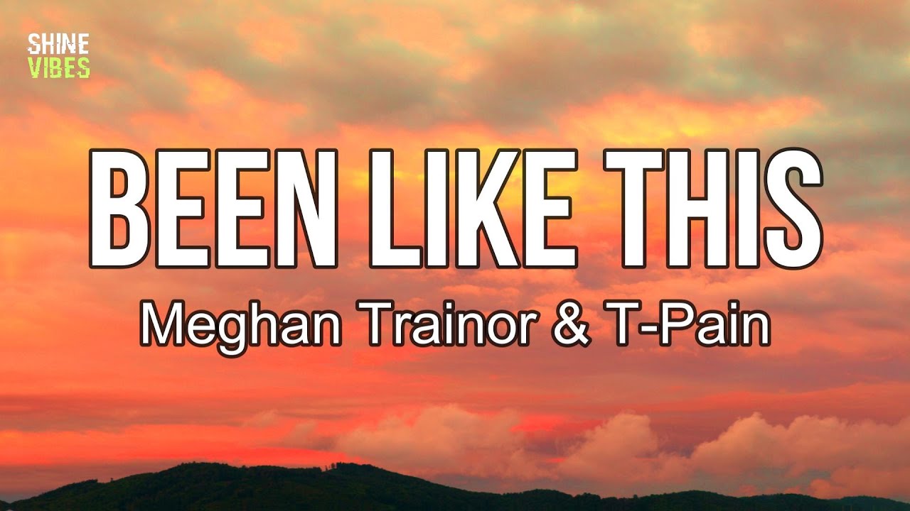 Meghan Trainor & T-Pain - Been Like This (Lyrics) | Ooh-wee, she got ...