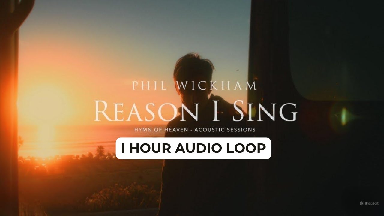 Reason I Sing by Phil Wickham(Acoustic Sessions)I Hour Audio Loop ...
