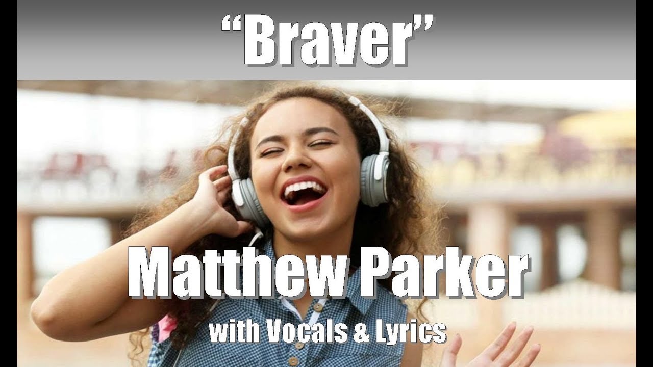 Matthew Parker "Braver" with Vocals & Lyrics - YouTube