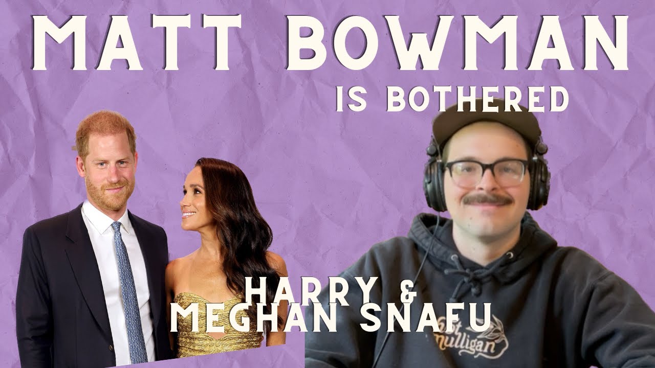 Harry & Meghan Snafu | Matt Bowman Is Bothered Clips - YouTube