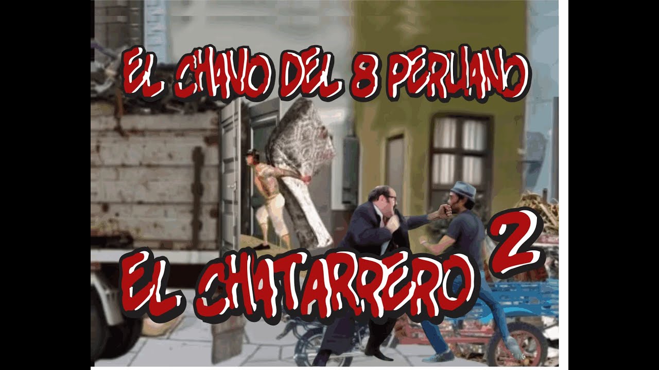 EL CHAVO DEL 8 PERUANO - EL CHATARRERO PARTE 2 - YouTube