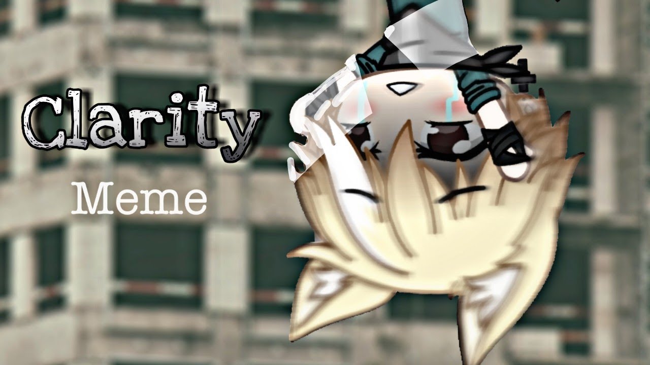 Clarity meme / Gacha Life - YouTube