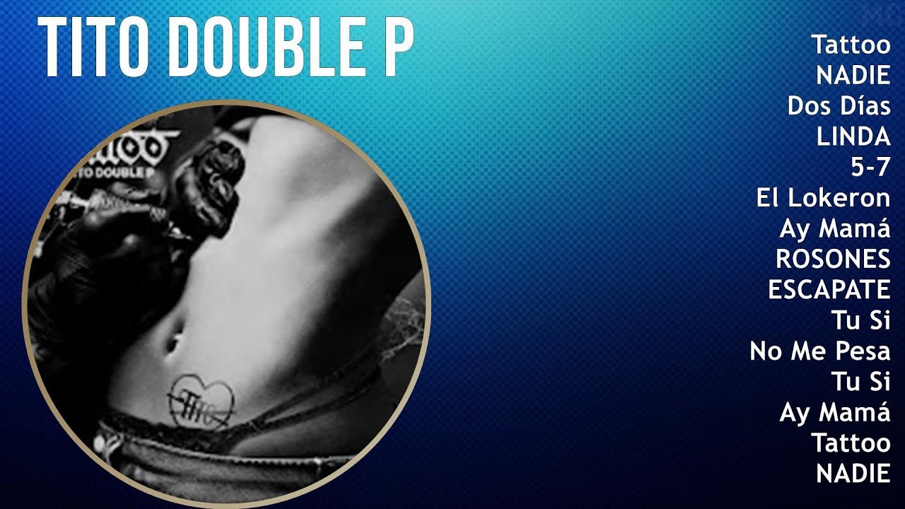 Tito Double P 2025 MIX Top Hits - Tattoo, NADIE, Dos Días, LINDA - YouTube