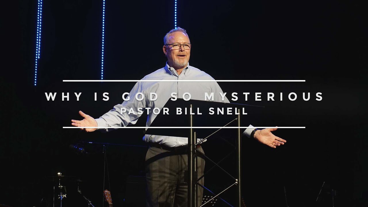 Why is God So Mysterious? - Bill Snell - YouTube