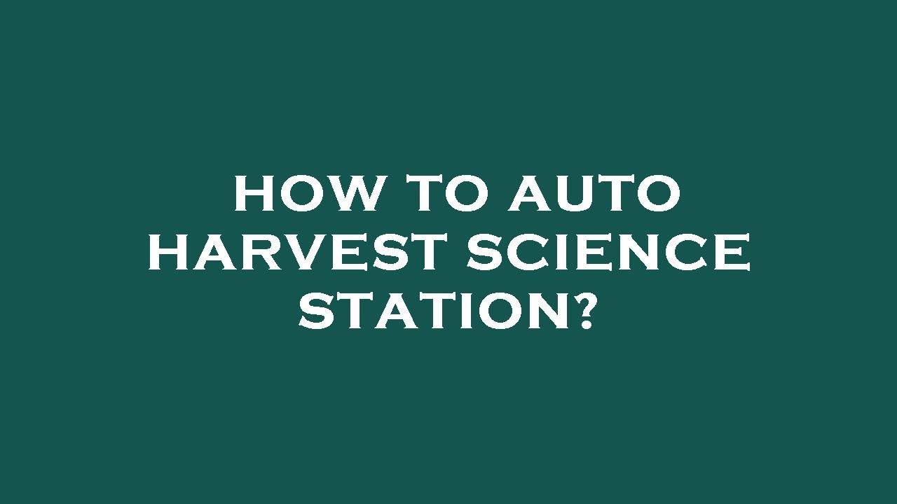 How to auto harvest science station? - YouTube