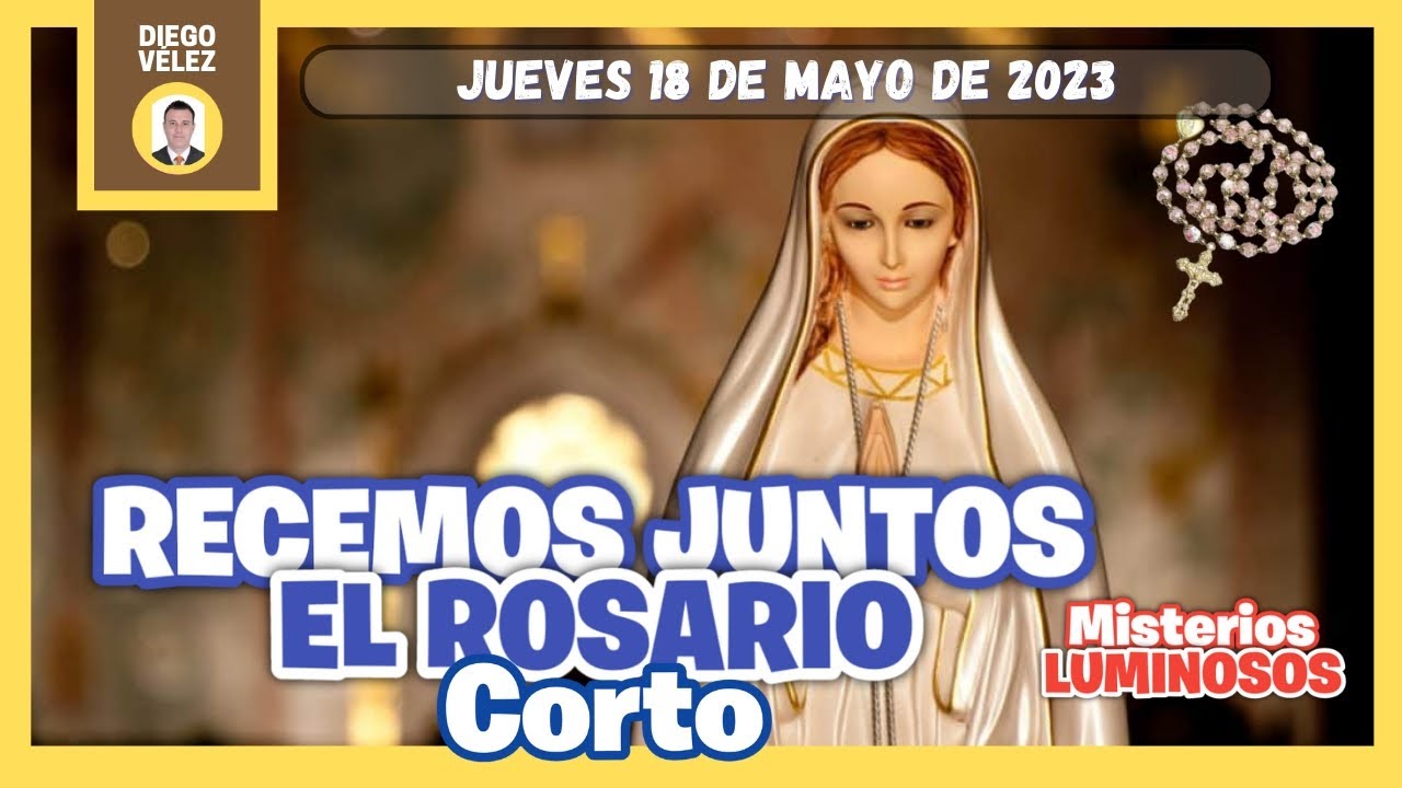 🌹 Rezar El Rosario De Hoy Corto A MarÍa Jueves 18 Mayo Misterios