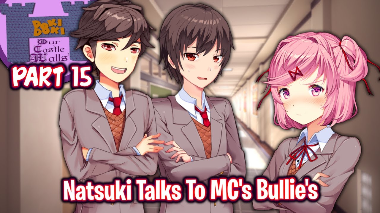 Natsuki Talks To MC's Bullie's!!!!(Part 15)(DDLC Our Castle Walls MOD ...
