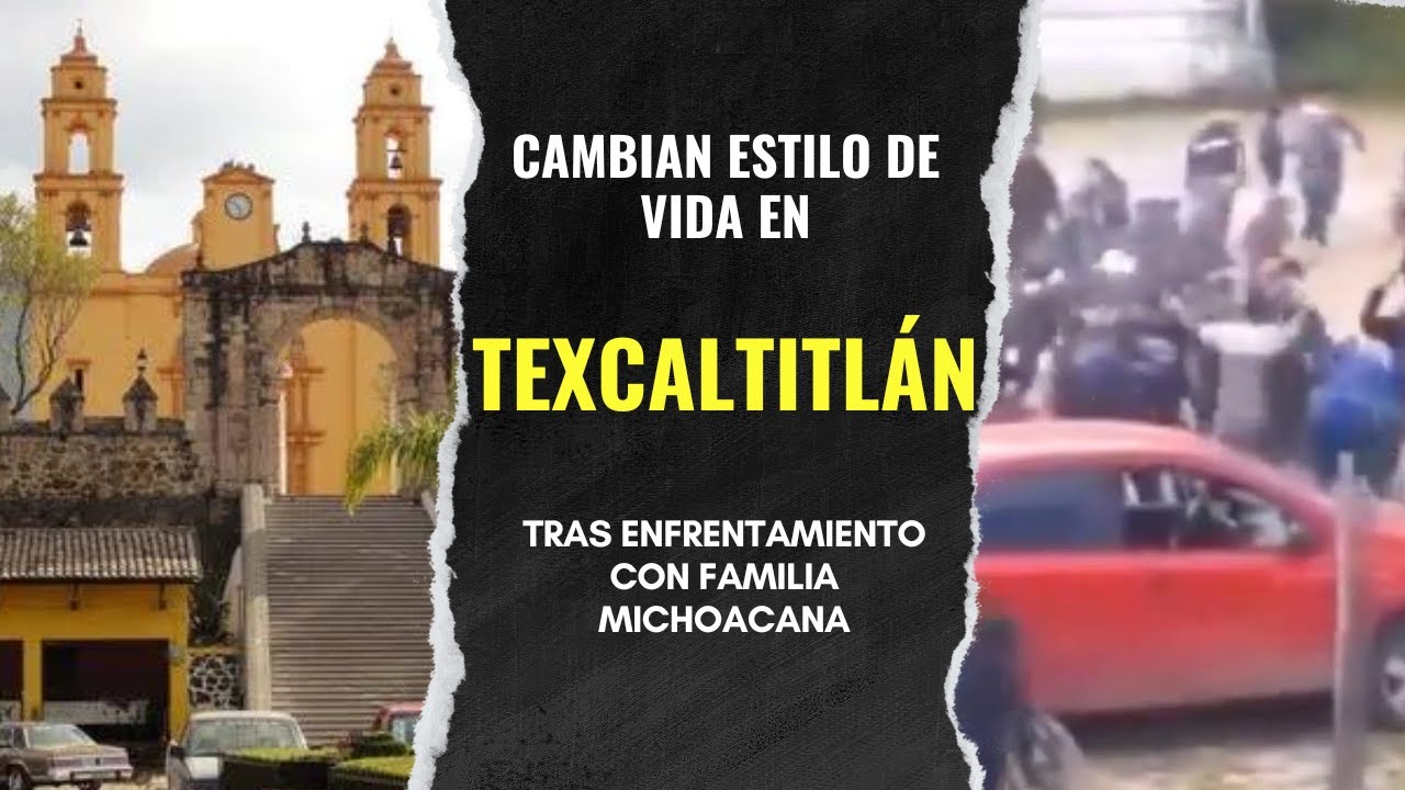 Cambian estilo de vida en Texcaltitlán, tras enfrentamiento con LA ...