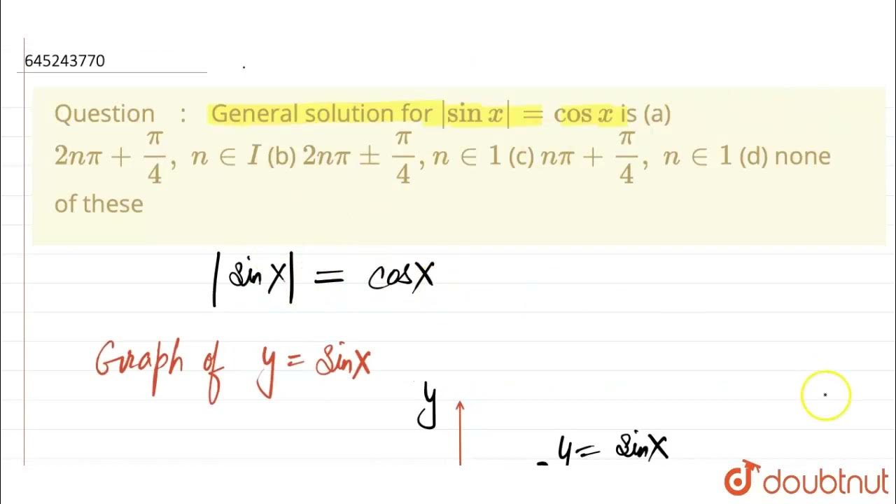 General solution for |sinx|=cosx\nis\n(a) 2npi+pi/4,\\ n inI\n(b) 2npi+-pi/4, n in 1\n(c) npi+pi ...