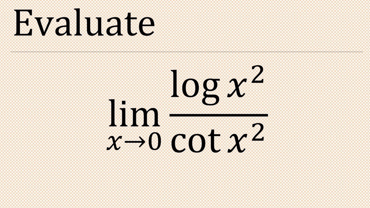 Evaluate lim(x→0) (logx^2)/(cotx^2) || limit x tend to 0 log(x^2)/cot(x ...