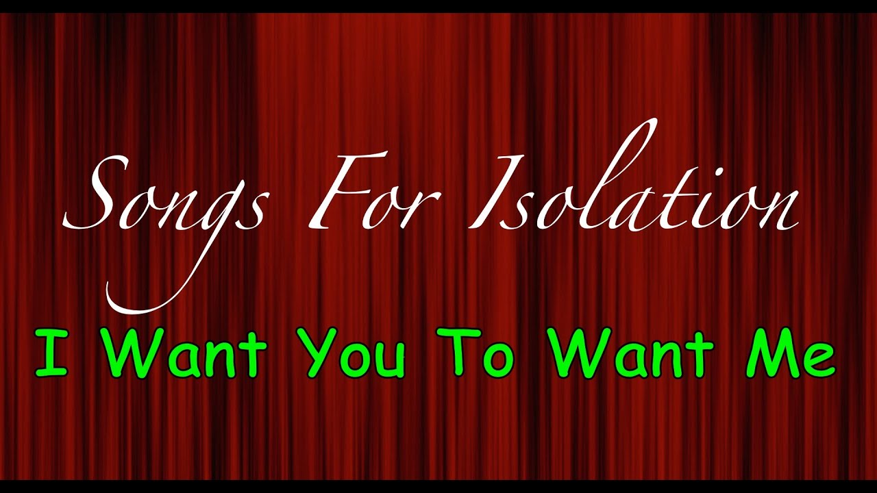 Songs For Isolation - I Want You To Want Me Sing Along #WithMe, # ...