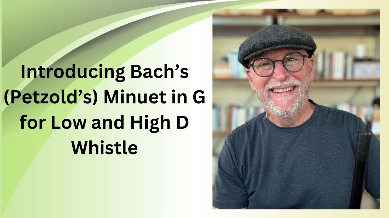 Introducing Bach’s (Petzold’s) Minuet in G for Low and High D Whistle ...