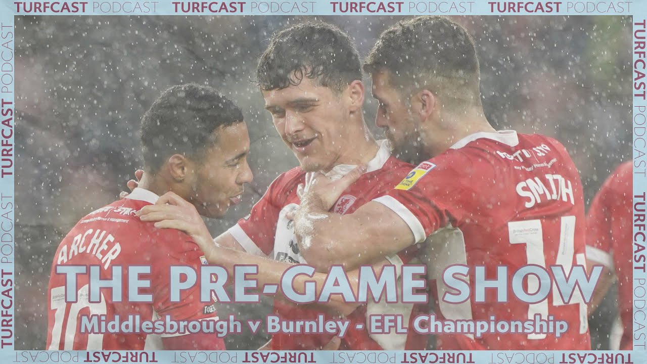 The Pre-Game Show | MIDDLESBROUGH V BURNLEY | Clarets on the edge of ...