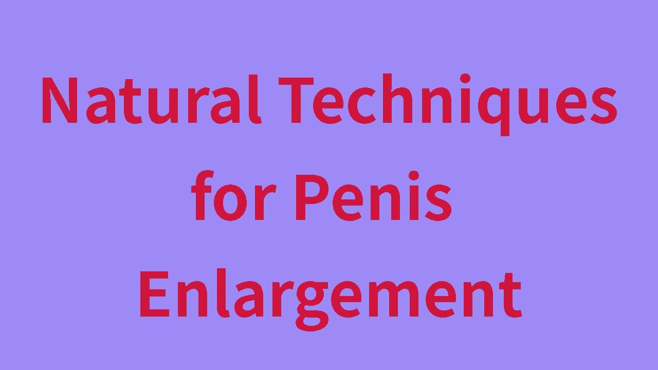 The Path to Augmentation: Natural Techniques for Penis Enlargement ...