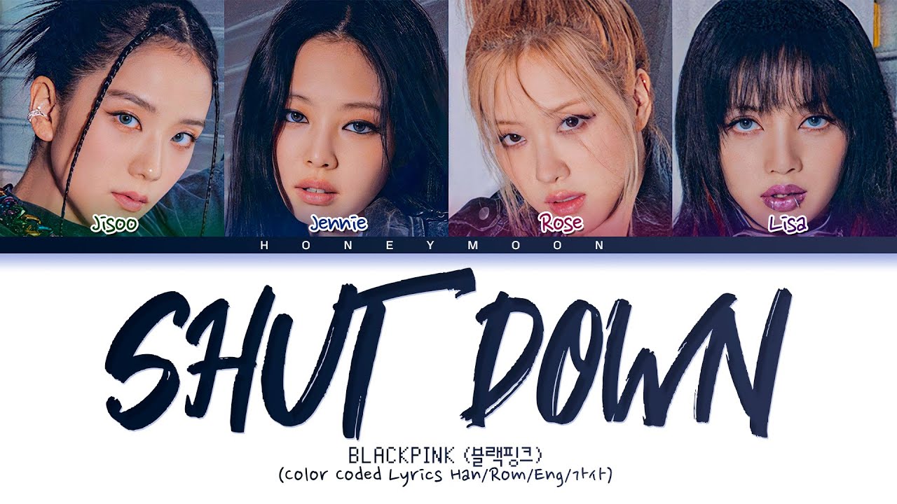 BLACKPINK 'Shut Down' Lyrics (블랙핑크 Shut Down 가사) (Color Coded Lyrics ...