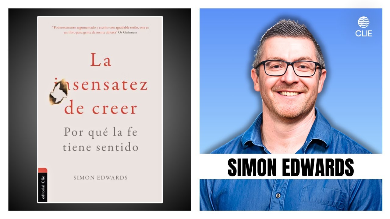 Simon Edwards: "La sensatez de creer: ¿Por qué la fe tiene sentido?" # ...