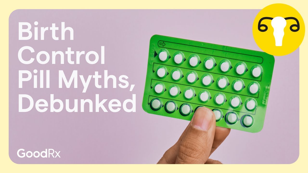 6 Myths About Birth Control Pills You Can Safely Ignore | GoodRx - YouTube