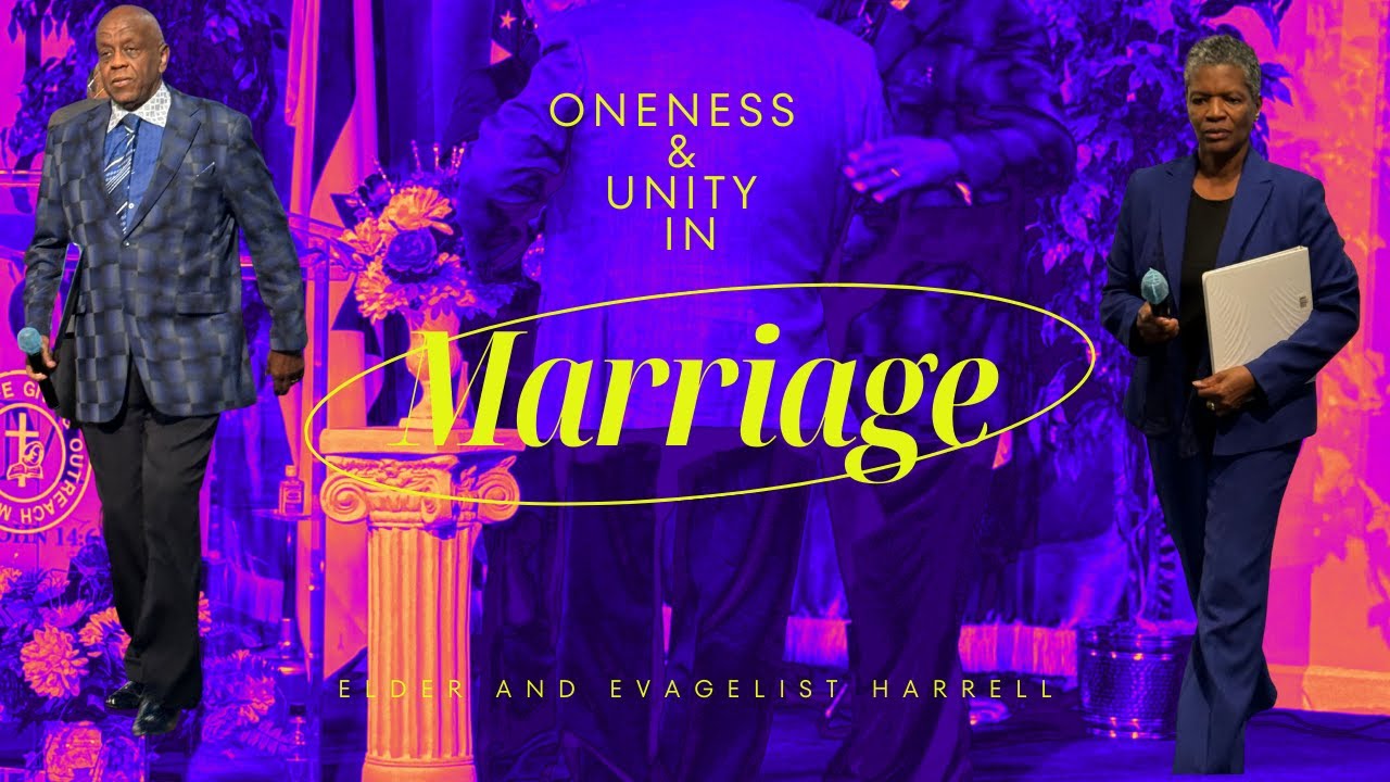 Oneness & Unity In Marriage | Elder & Evangelist Harrell - YouTube