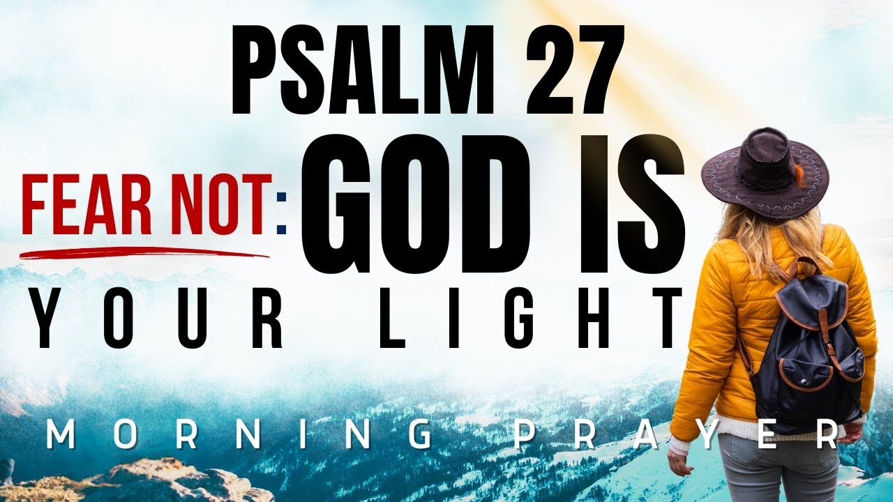 Psalm 27 Morning Prayer – Trust God in Times of Trouble: God is Your ...