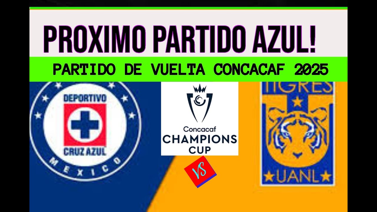 PROXIMO PARTIDO AZUL!! CRUZ AZUL VS TIGRES PARTIDO DE VUELTA SEMIFINAL ...