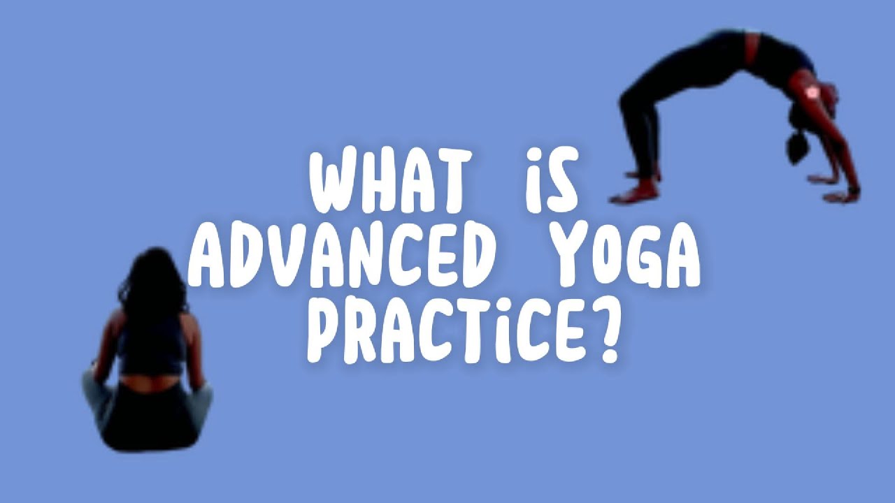 What Makes a Yoga Practice Truly Advanced? Advanced Yoga Practice - YouTube