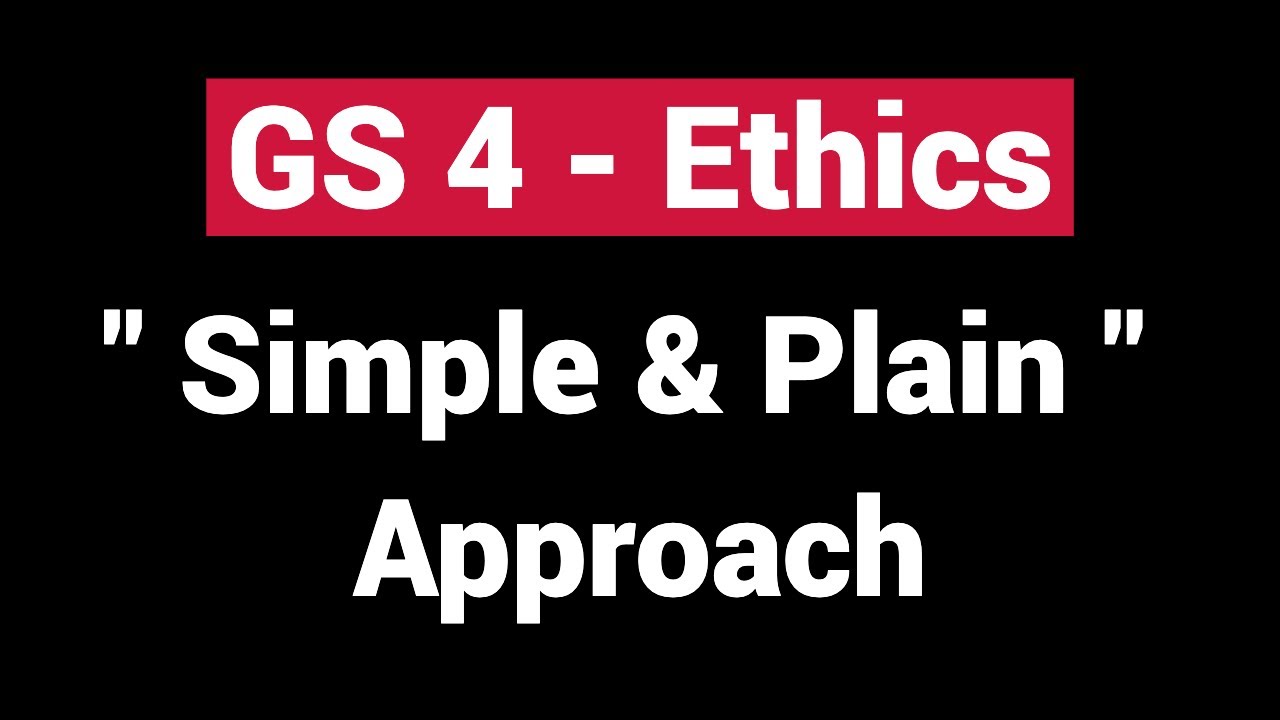 GS 4 - Ethics | A *Plain* and Simple Breakdown to Score High in Ethics ...