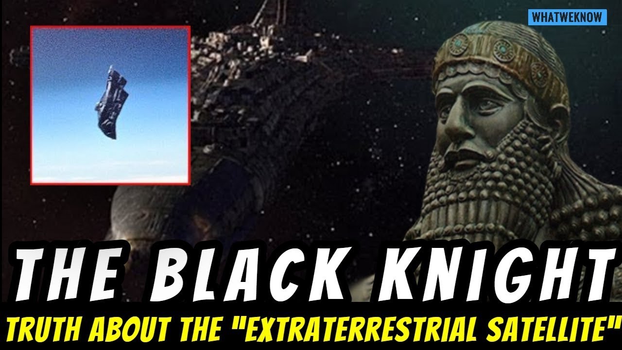 WHAT IS THE BLACK KNIGHT SATELLITE AND IS NASA HIDING IT FROM US ...