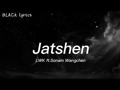 Jatshen-LWF ft. Sonam Wangchen (Lyrics Video) - YouTube