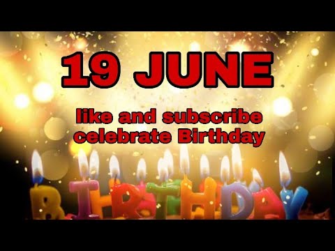 19 JUNE SPECIAL BIRTHDAY VIDEO FOR ALL - YouTube