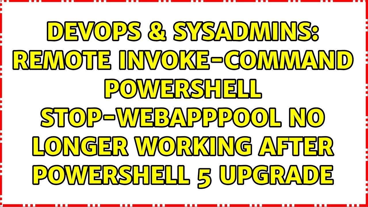 Remote Invoke-Command Powershell Stop-WebAppPool No Longer Working After Powershell 5 Upgrade ...