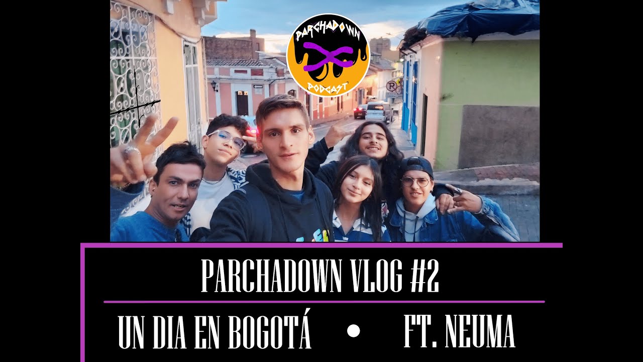 PARCHADOWN VLOG #2 - UN DÍA EN BOGOTÁ FT. NEUMA - YouTube
