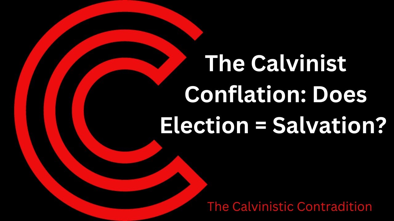 The Calvinist Conflation: Does Election= Salvation - YouTube