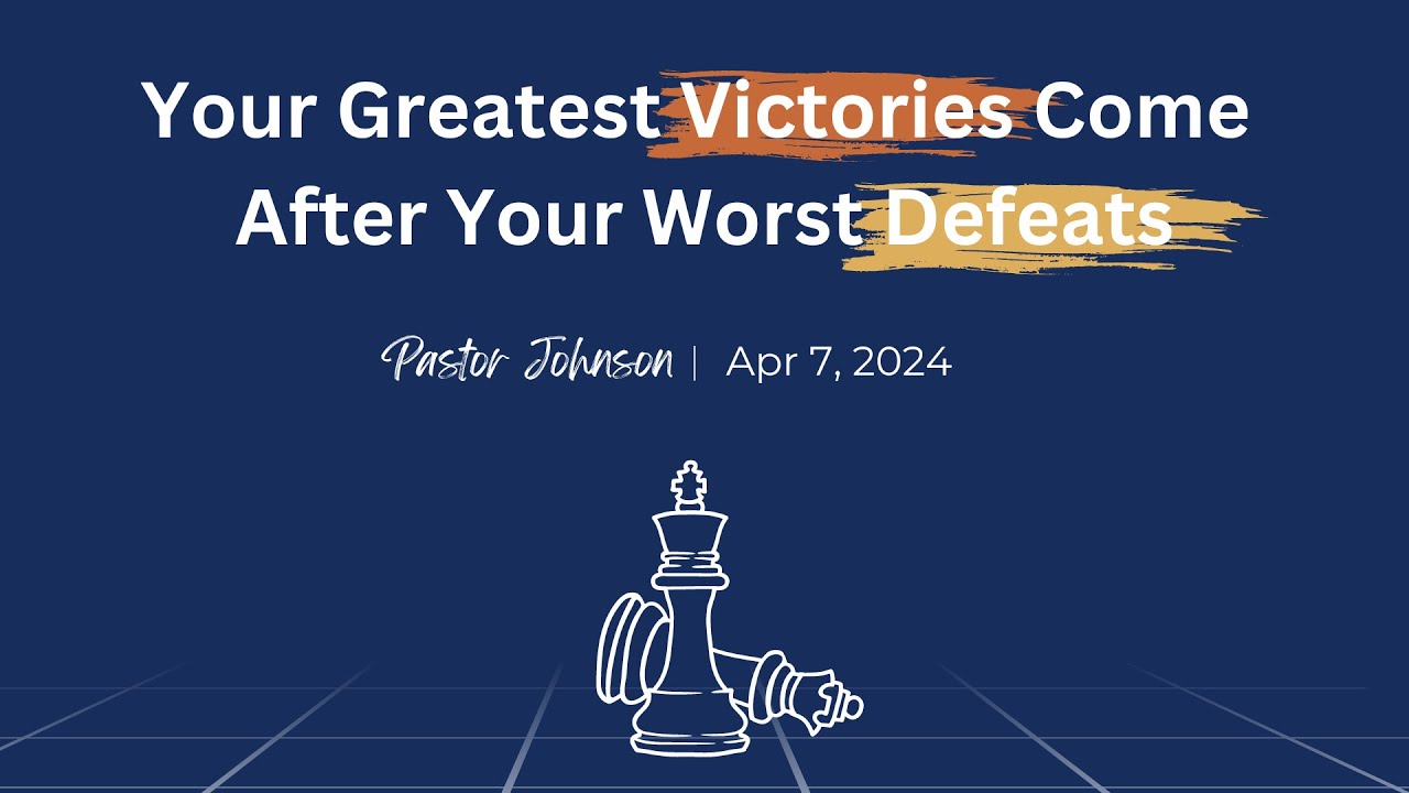 Your Greatest Victories Come After Your Worst Defeats Pastor Johnson