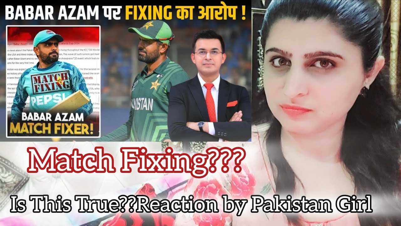 Pakistan Girl Reaction on Babar Azam did match fixing? Why were Babar accused of fixing? - YouTube