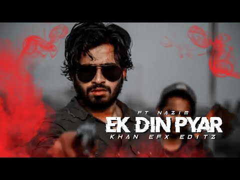 EK DIN PYAR 🔥FT NAZIM EDIT|| FT NAZIM ATTITUDE STATUS 🔥