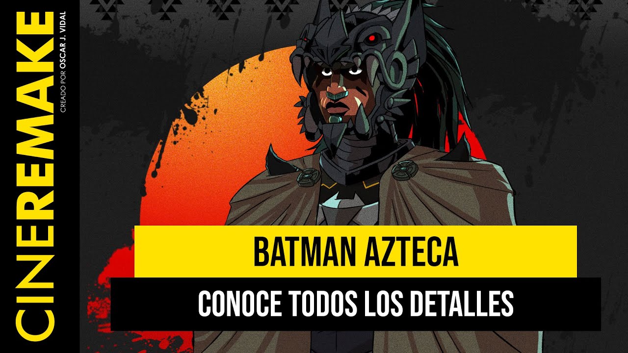 BATMAN AZTECA: Todo lo que debes saber de la nueva película de HBO ...