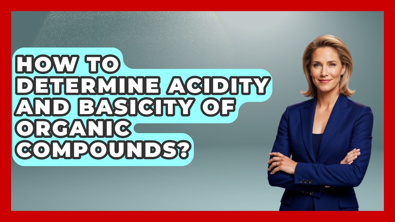 How To Determine Acidity And Basicity Of Organic Compounds? - Chemistry ...