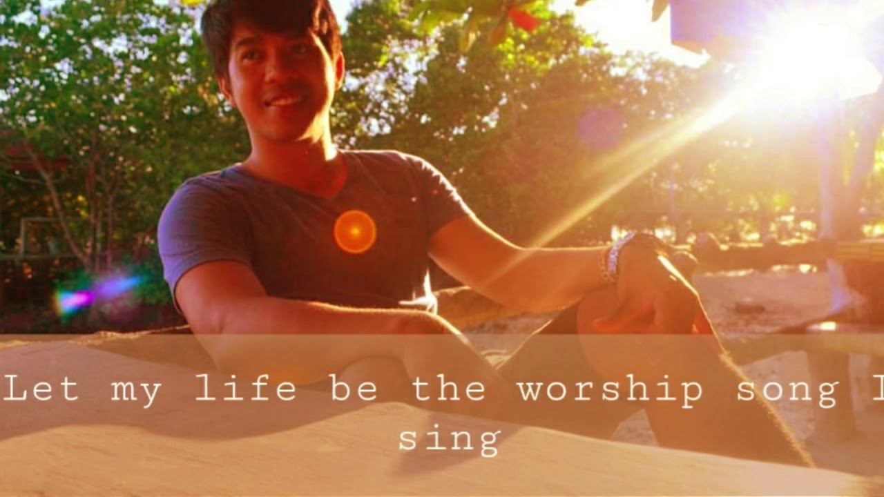 LET MY LIFE BE THE WORSHIP SONG I SING - YouTube