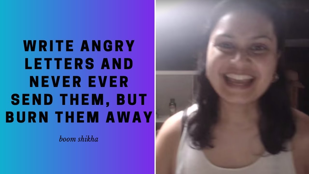 Write Angry Letters And Never Ever Send Them, But Burn Them Away - YouTube