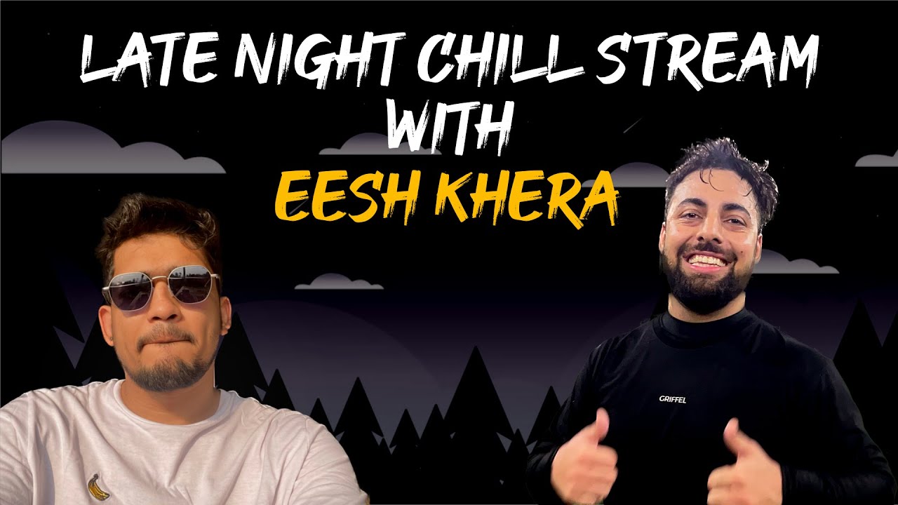 Late Night Chilling with Eesh and all of you! - YouTube