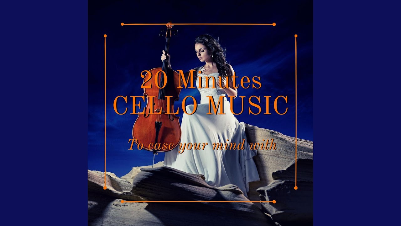 20 Minutes Cello Music - YouTube Music