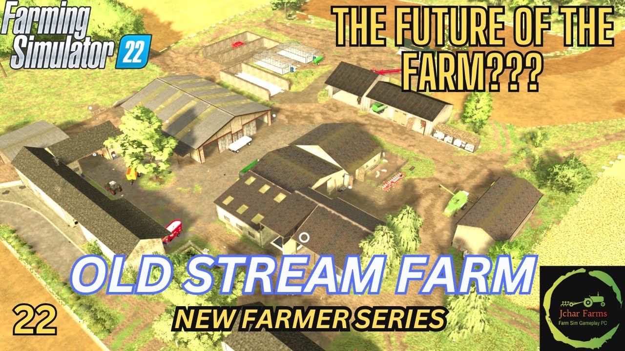 FS22 OLD STREAM FARM E22 - THE FUTURE OF THE FARM?? - NEW FARMER SERIES ...
