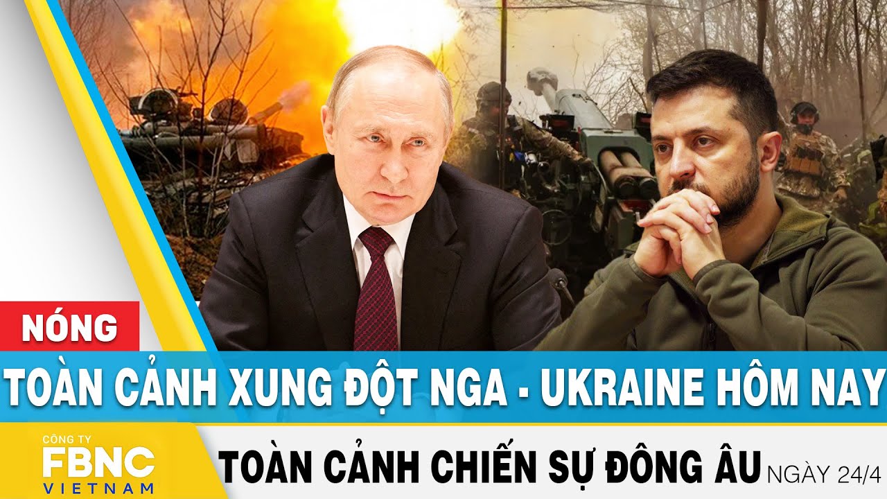 Toàn cảnh xung đột Nga Ukraine 24/4 | Cập nhật tình hình Đông Âu | FBNC ...