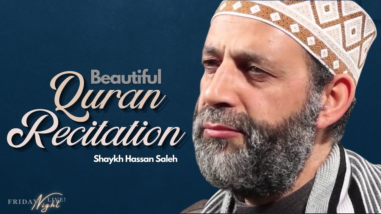 Beautiful Quran Recitations by Shaykh Hasan Saleh | Friday Night Live ...