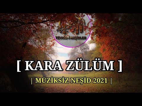Kara Zülüm [ Müziksiz Neşid 2021 ] Tevhid-i Neşidler || ZaZa HaTTab