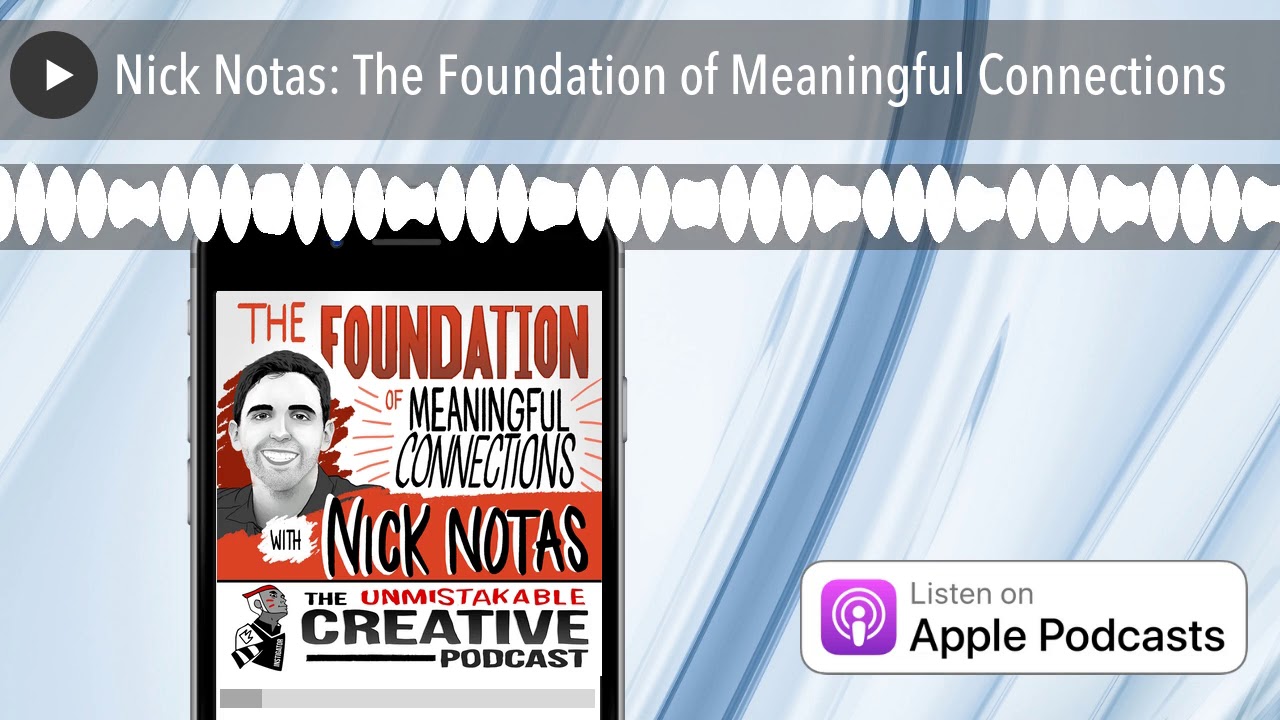 Nick Notas: The Foundation of Meaningful Connections - YouTube